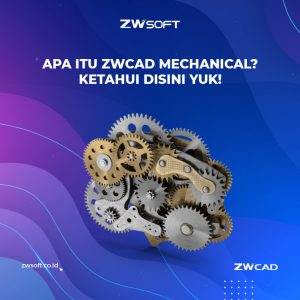 Apa itu ZWCAD Mechanical? Cari Tahu Info Selengkapnya - zwsoft.co.id